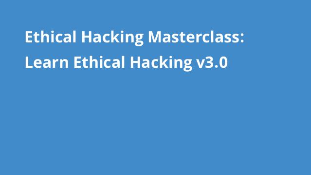 Ethical Hacking Masterclass: Learn Ethical Hacking v3.0
